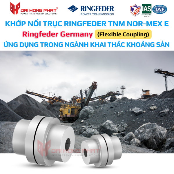 KHỚP NỐI TRỤC RINGFEDER TNM NOR-MEX E ỨNG DỤNG TRONG NGÀNH KHAI THÁC KHOÁNG SẢN - Dai Hong Phat Corp